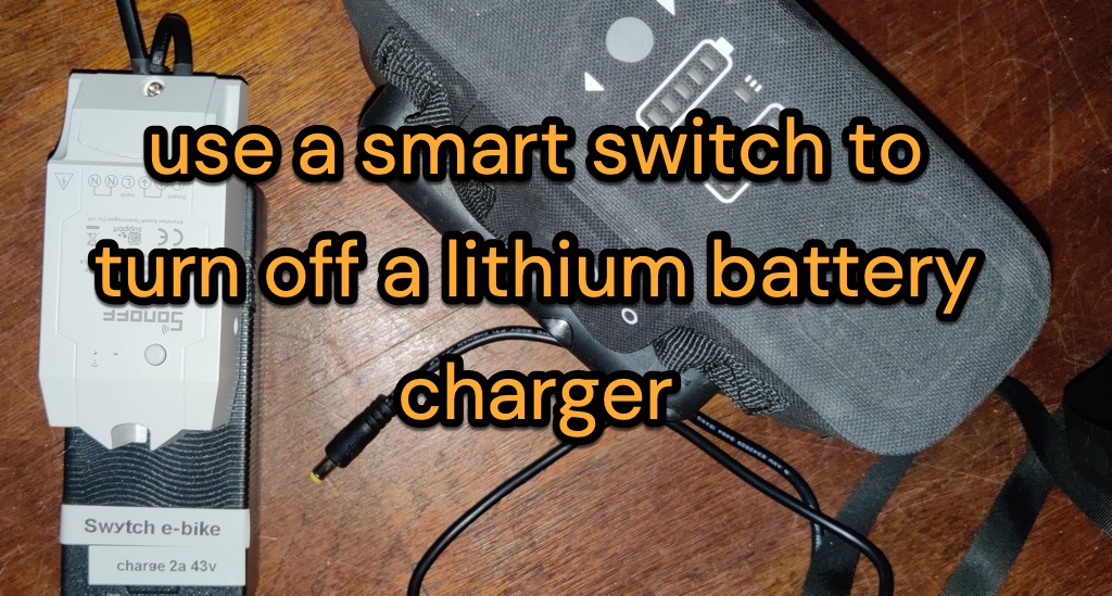 use a smart switch to turn off a lithium battery charger - Roger Frost