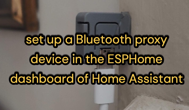 Home Assistant ... set up a Bluetooth proxy in the ESPHome dashboard - Roger Frost: science ...